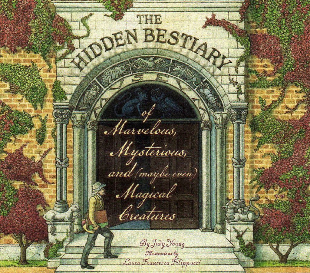 The Hidden Bestiary of Marvelous, Mysterious, and (maybe even) Magical Creatures - Judy Young Books